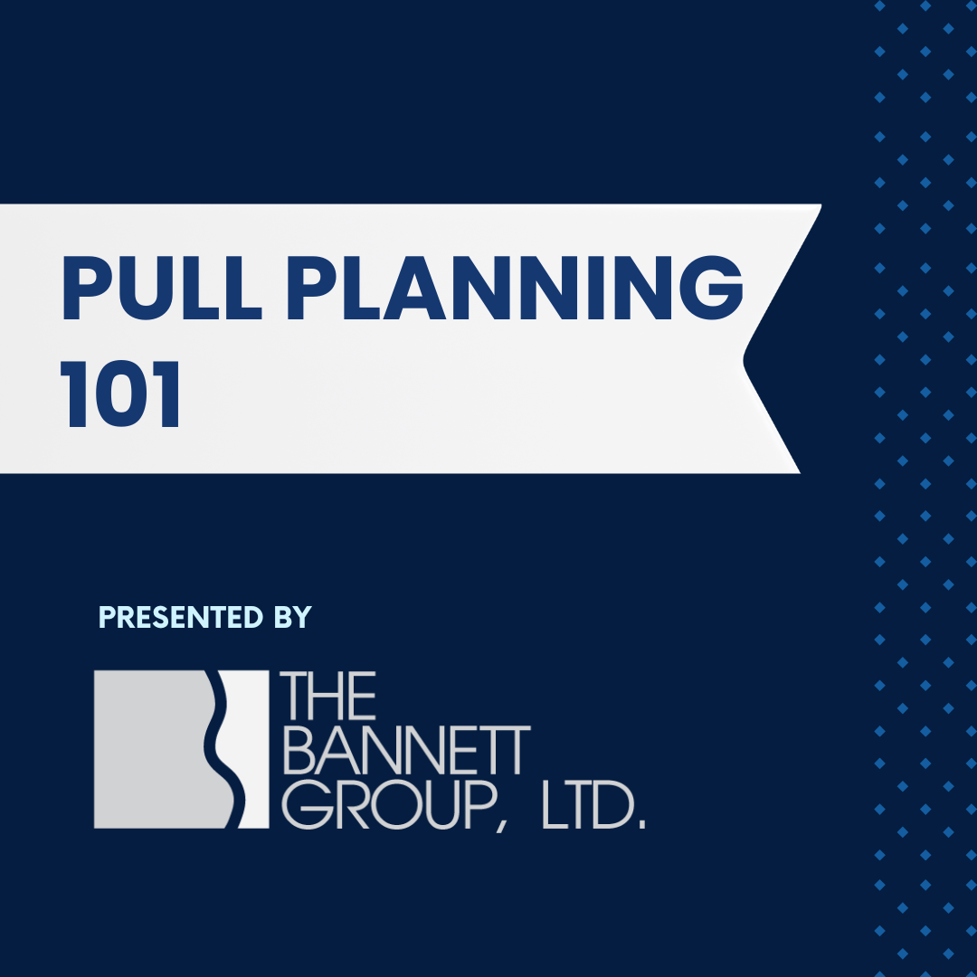 Pull Planning 101 | The Bannett Group